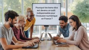 Pourquoi Les Bons Clics est devenu un outil indispensable pour l’inclusion numérique en France ...